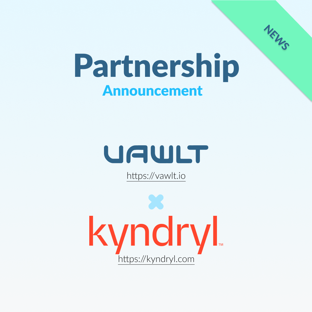 Vawlt and Kyndryl Announce Partnership for Data Storage, Security and ...